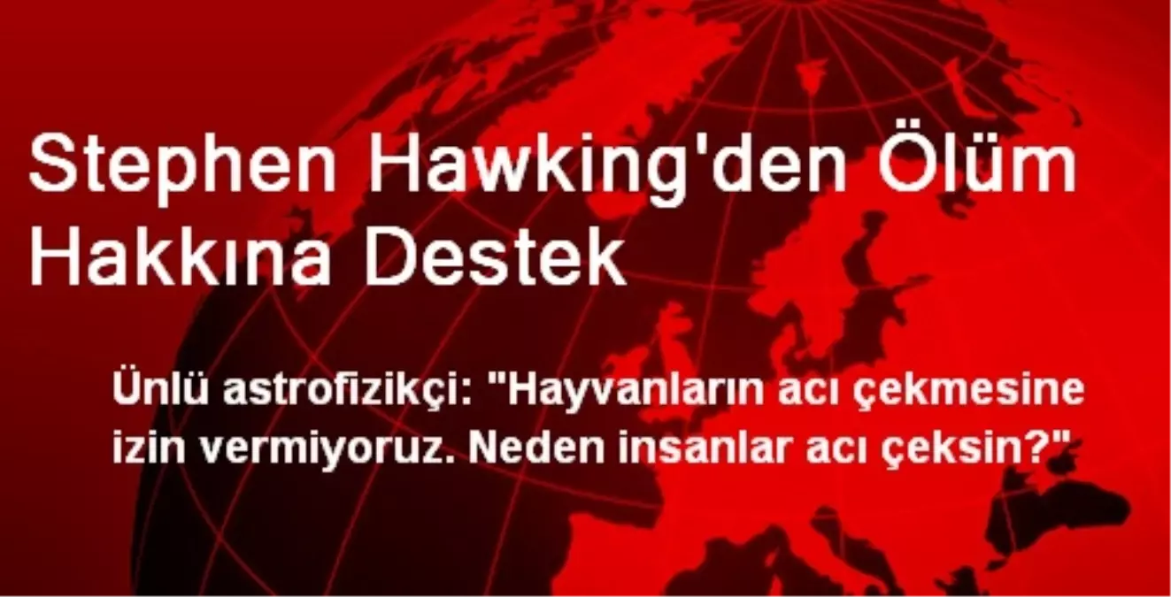 Stephen Hawking'den Ölüm Hakkına Destek - Haberler