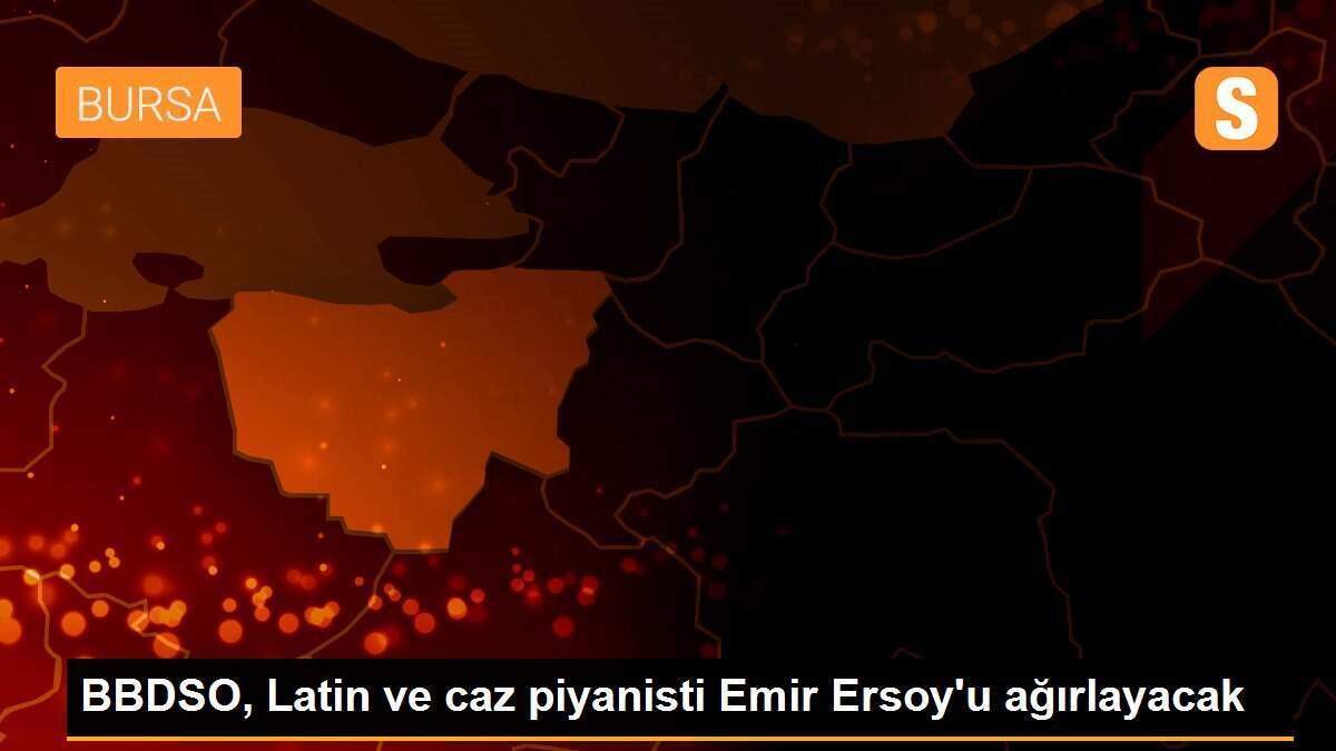 BBDSO, Latin ve caz piyanisti Emir Ersoy'u ağırlayacak - Son Dakika