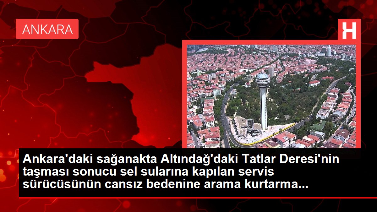 Ankara'daki sağanakta Altındağ'daki Tatlar Deresi'nin taşması sonucu ...