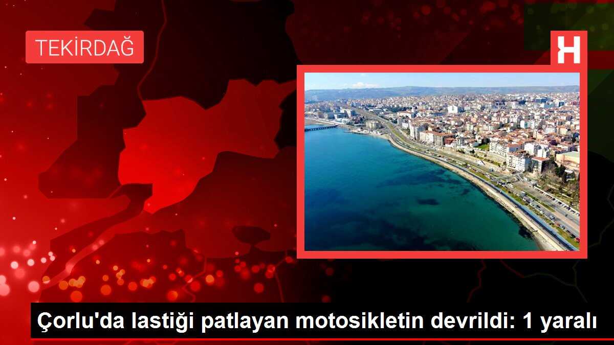 Çorlu'da lastiği patlayan motosikletin devrildi: 1 yaralı - Haberler
