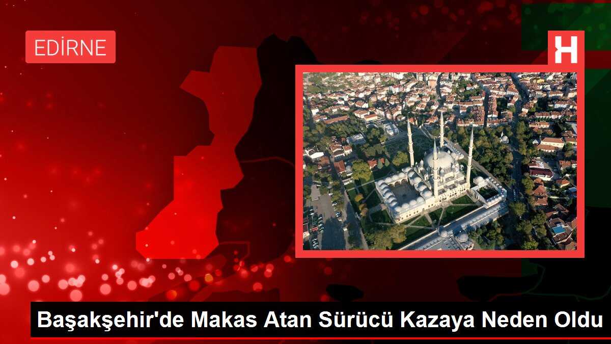 Başakşehir'de Makas Atan Sürücü Kazaya Neden Oldu - Haberler