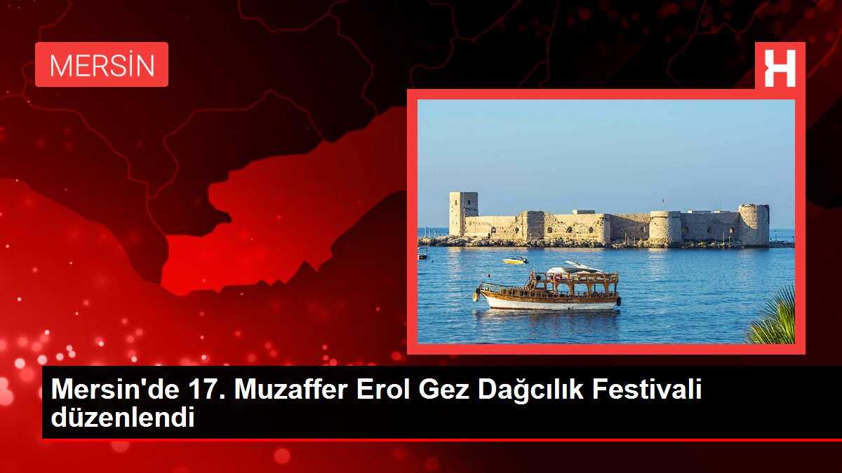 Mersin Dağcılık Spor Kulübü, 17. Muzaffer Erol Gez Festivali kapsamında ...