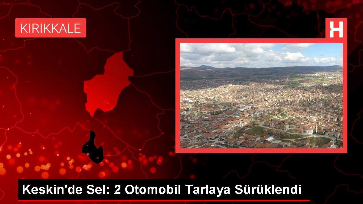 Keskin'de Sel: 2 Otomobil Suya Kapıldı - Haberler