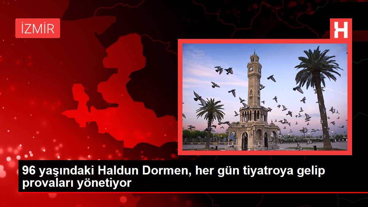 96 yaşındaki Haldun Dormen, her gün tiyatroya gelip provaları yönetiyor ...