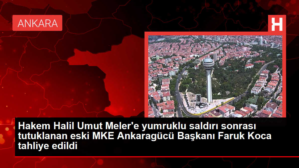 Faruk Koca, Hakem Halil Umut Meler'e saldırıdan sonra tahliye edildi ...