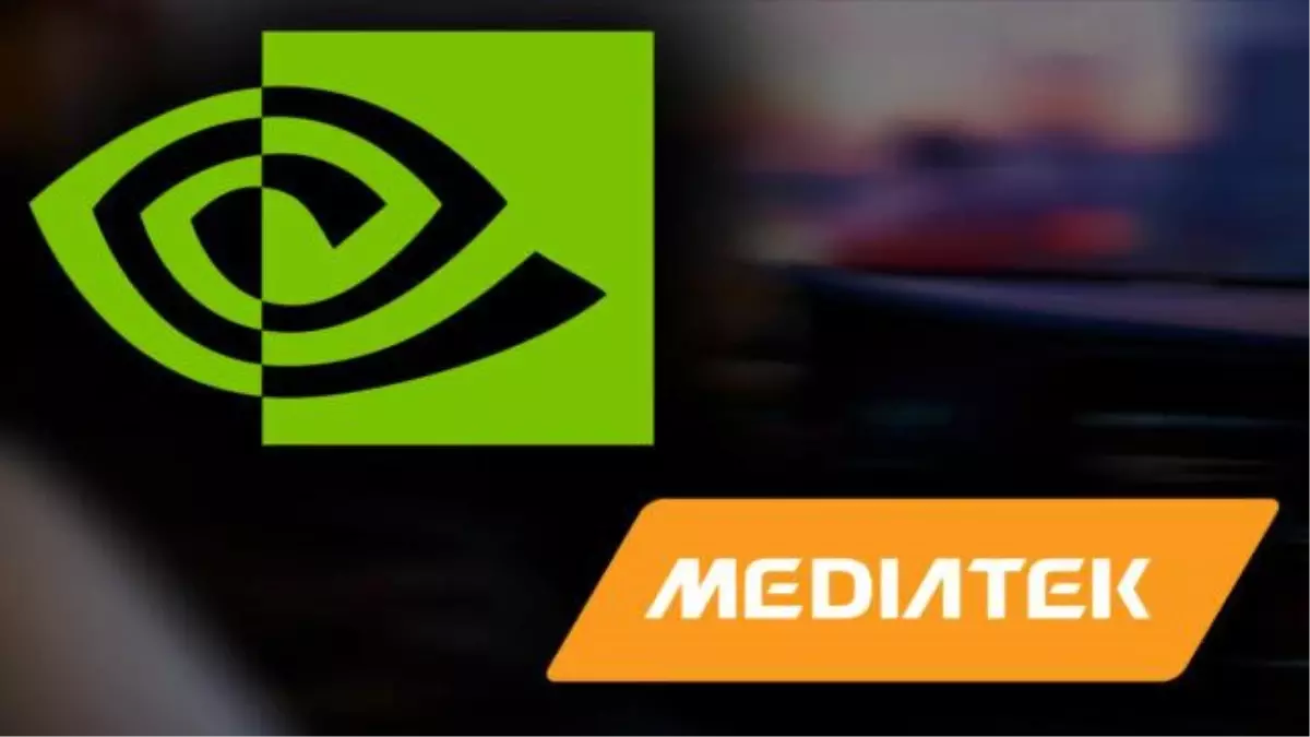 MediaTek ve NVIDIA İş Birliğiyle Otomobil İşlemcileri Üretilecek - Son Dakika