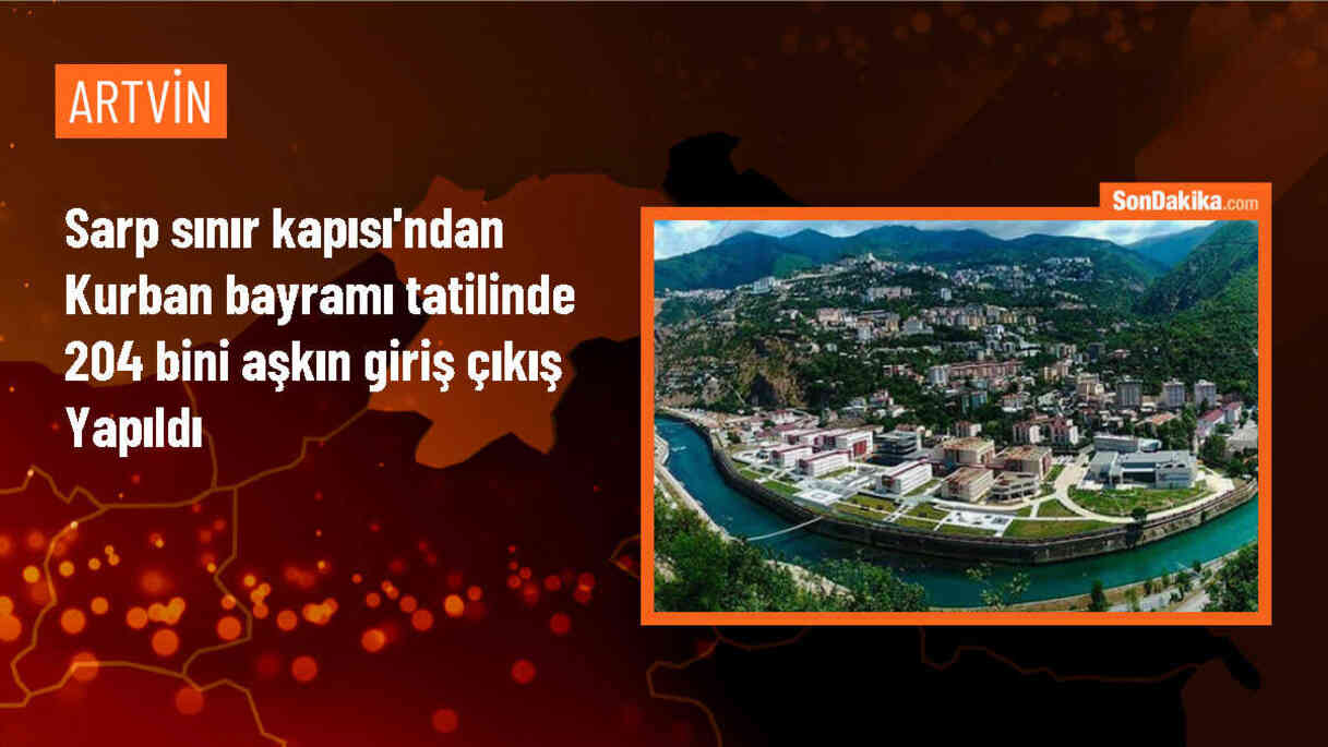 Sarp Sınır Kapısı'ndan Kurban Bayramı tatilinde 204 bin 474 giriş ve ...